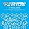 Understanding How We Learn: A Visual Guide: Weinstein, Yana, Sumeracki ...