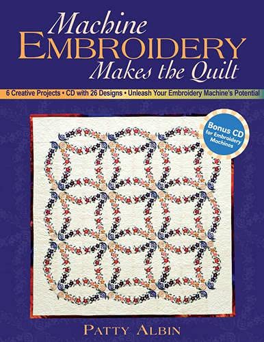 Machine Embroidery Makes the Quilt: 6 Creative Projects CD with 26 ...