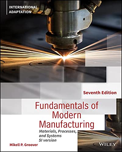 Fundamentals of Modern Manufacturing: Materials, Processes and Systems ...