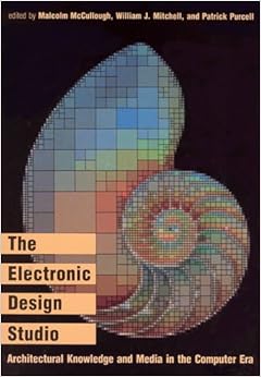The Electronic Design Studio: Architectural Education in the Computer ...