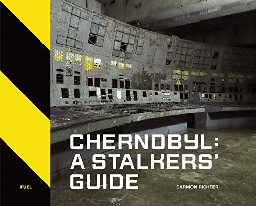 Chernobyl: A Stalkers’ Guide : Darmon Richter, FUEL, Damon Murray ...