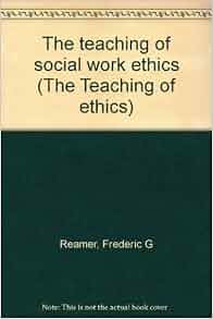 The teaching of social work ethics (The Teaching of ethics): Frederic G ...