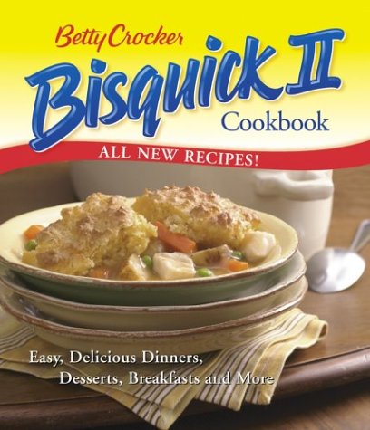 Betty Crocker Bisquick II Cookbook: Easy, Delicious Dinners, Desserts ...