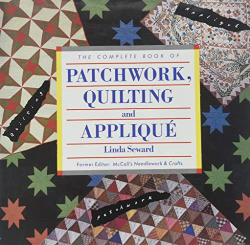 The Complete Book of Patchwork, Quilting and Applique: Linda Seward ...