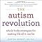 The Autism Revolution: Whole-Body Strategies for Making Life All It Can ...