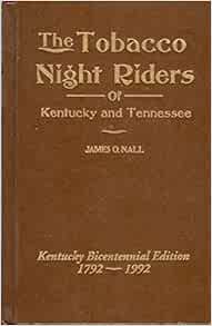 The tobacco night riders of Kentucky and Tennessee, 1905-1909: Nall ...