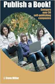 Publish a Book!: Compare over 50 Self-Publishing Companies Book ...