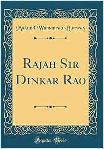 Rajah Sir Dinkar Rao (Classic Reprint): Burway, Mukund Wamanrao ...