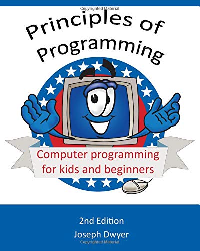 Principles of Programming: Computer programming for kids and beginners ...