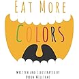 Eat More Colors: A Fun Educational Rhyming Book About Healthy Eating ...