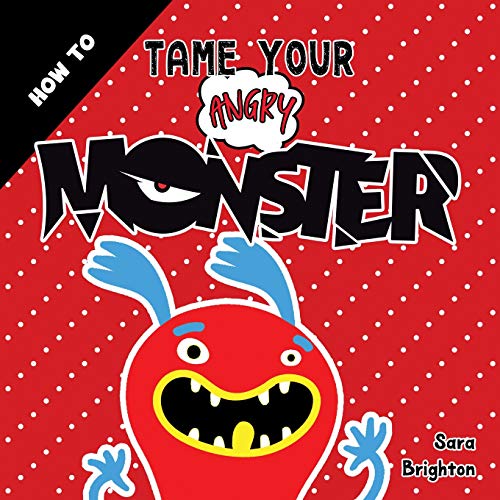 How To Tame Your Angry Monster: A Fun Children's Book To Teach Kids How ...