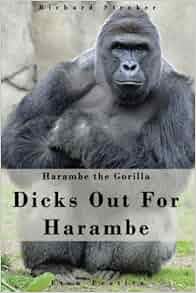 Harambe The Gorilla: Dicks Out For Harambe (Harambe the Gorilla: Memes, Dreams and Cincinnati ...