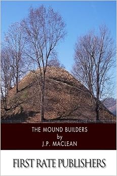 The Mound Builders: Amazon.co.uk: MacLean, J.P.: 9781507570388: Books