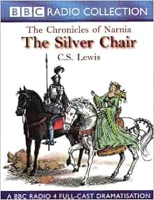 The Silver Chair (BBC Radio Collection: Chronicles of Narnia ...