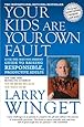 Your Kids Are Your Own Fault: A Guide For Raising Responsible ...