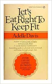 Let's Eat Right to Keep Fit: Adelle Davis: 9780451127365: Amazon.com: Books