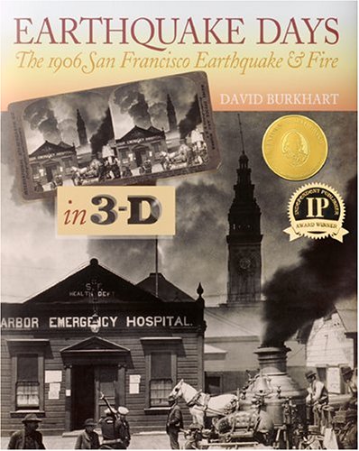 Earthquake Days: The 1906 San Francisco Earthquake & Fire in 3-D: David ...
