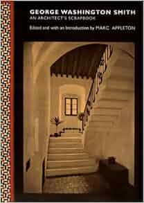 George Washington Smith: An Architect's Scrapbook: Marc Appleton ...