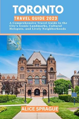Toronto Travel Guide 2023: A Comprehensive Travel Guide to The City's ...