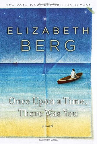 Once Upon a Time, There Was You: A Novel: Berg, Elizabeth ...