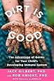 Dirt Is Good: The Advantage of Germs for Your Child's Developing Immune ...