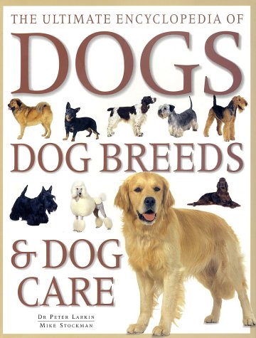 Ultimate Encyclopedia of Dogs, Dog Breeds, And Dog Care: Stockman, Mike ...