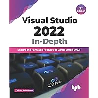 Visual Studio 2022 In-Depth: Explore the Fantastic Features of Visual Studio 2022 - 2nd Edition ...