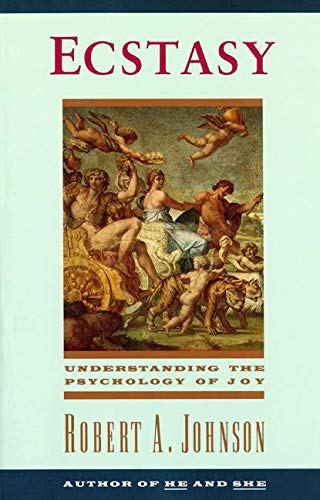 Ecstasy: Understanding the Psychology of Joy : Johnson, Robert A ...