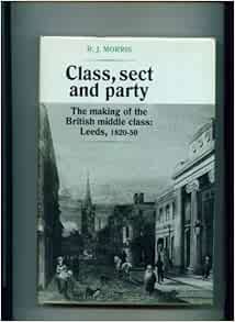 Class, Sect, and Party: The Making of the British Middle Class : Leeds ...