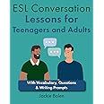 ESL Conversation Lessons for Teenagers and Adults: With Vocabulary ...
