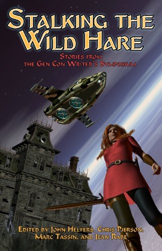 Stalking the Wild Hare: Stories from the Gen Con Writer's Symposium ...
