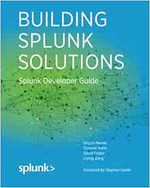 Building Splunk Solutions: Splunk Developer Guide (Splunk Developer ...