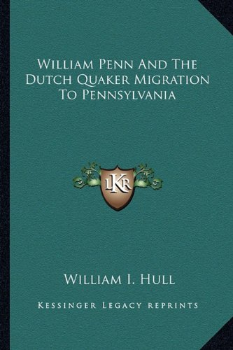 William Penn And The Dutch Quaker Migration To Pennsylvania: Hull ...