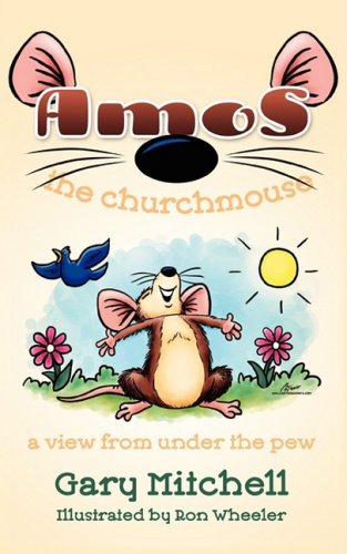 amos the churchmouse: Mitchell, Gary: 9781414111759: Amazon.com: Books