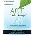 ACT Made Simple: An Easy-To-Read Primer on Acceptance and Commitment ...