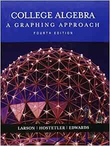 College algebra: A graphing approach: Ron Larson, Robert P. Hostetler ...