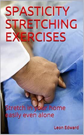 SPASTICITY STRETCHING EXERCISES: Stretch in your home easily even alone ...