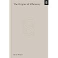 The Origins of Efficiency: Potter, Brian: 9781953953520: Amazon.com: Books