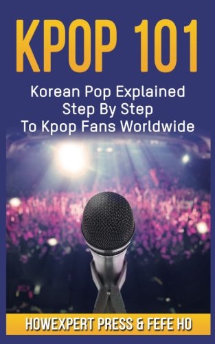 Buy KPOP 101: Korean Pop Explained Step By Step To Kpop Fans Worldwide ...