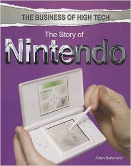 The Story of Nintendo (Business of High Tech): Adam Sutherland ...