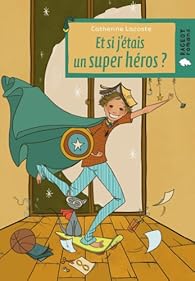 Et si j'étais un super héros ? - Catherine Lacoste - Babelio