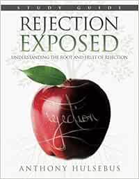 Rejection Exposed Workbook: Understanding the Root and Fruit of ...