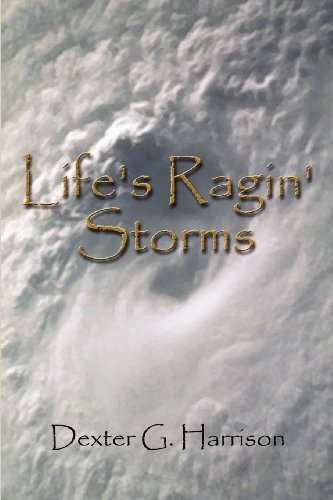 Life's Ragin' Storms: Harrison, Dexter G.: 9781588516473: Amazon.com: Books
