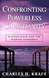 Confronting Powerless Christianity: Kraft, Charles H: 9780800793142 ...