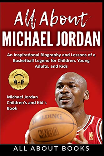 All About Michael Jordan: An Inspirational Biography and Lessons of a ...