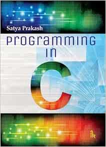 Amazon.com: Programming in C: 9789384588779: Satya Prakash: Books