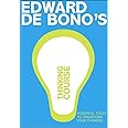 De Bono's Thinking Course (new edition): Powerful Tools to Transform ...