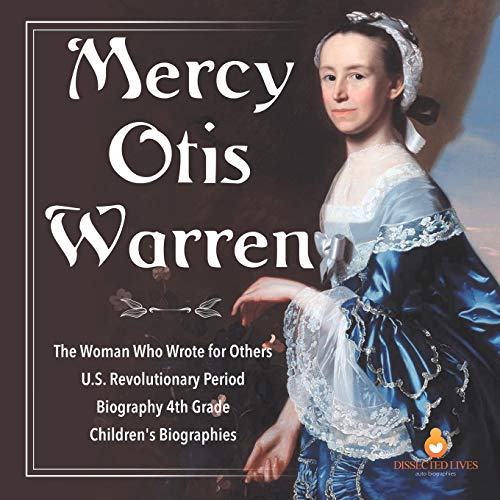 Mercy Otis Warren | The Woman Who Wrote for Others | U.S. Revolutionary ...