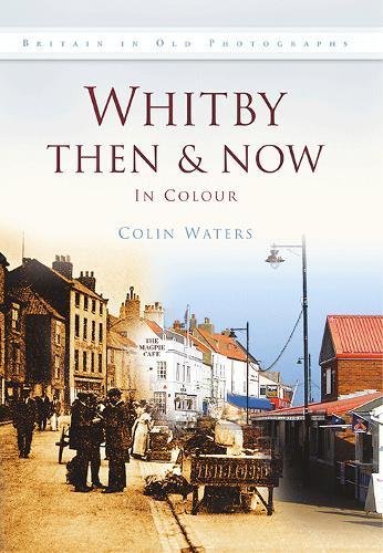 Amazon.com: Whitby Then & Now: In Colour: 9780752463155: Waters, Colin ...