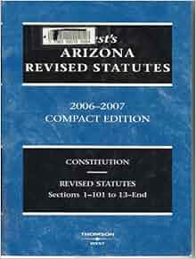 West's Arizona Revised Statutes 2006-2007 Compact Edition (Constitution ...
